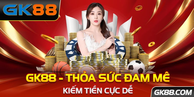 GK88 - App Game Bài Nổ Hũ Nhà Cái GK88.COM | Thưởng 88k